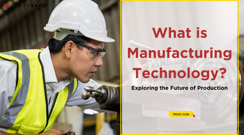 What is Manufacturing Technology? Explained | TRADESAFE
